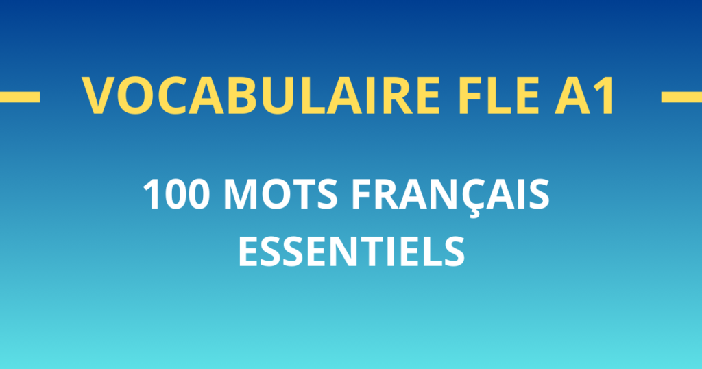 100 mots français essentiels (A1) - fiche simple + PDF gratuit 2026