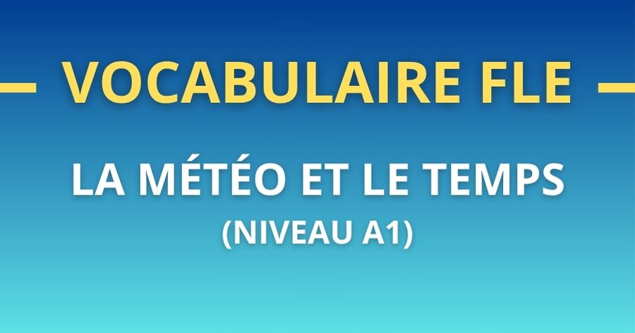 La météo et le temps en français (A1) : vocabulaire essentiel 2026