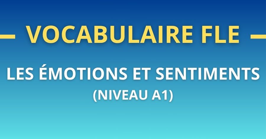 Les émotions et sentiments en français (A1) : vocabulaire essentiel 2026